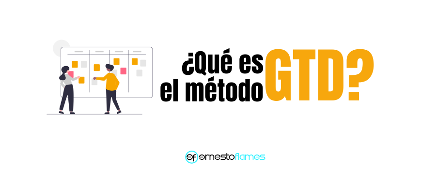 ¿Qué es el método GTD? - Ernesto Flames